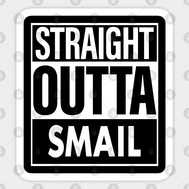 Smail Name Straight Outta Smail - Smail - Sticker | TeePublic